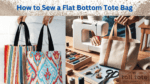 How to Sew a Flat Bottom Tote Bag: Your Step-by-Step Guide