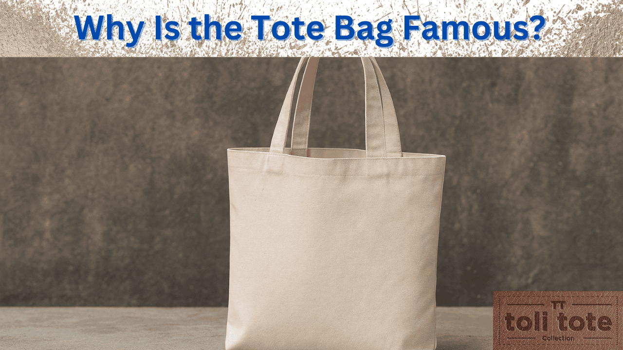 Why Is the Tote Bag Famous Among Fashion Lovers